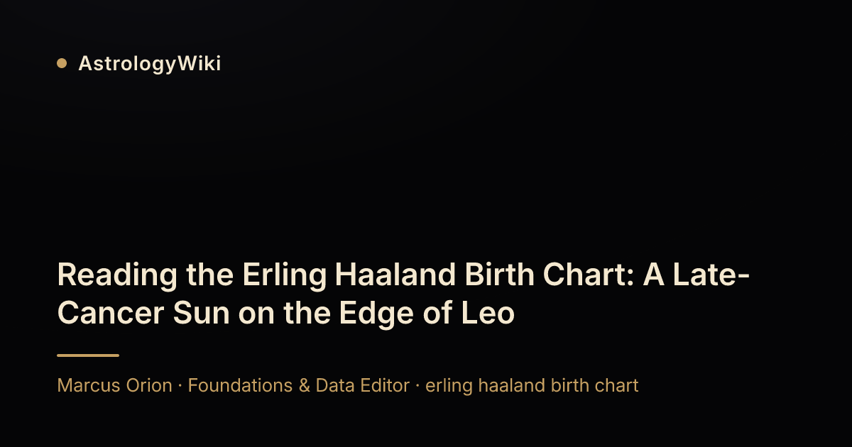 Reading the Erling Haaland Birth Chart: A Late-Cancer Sun on the Edge ...